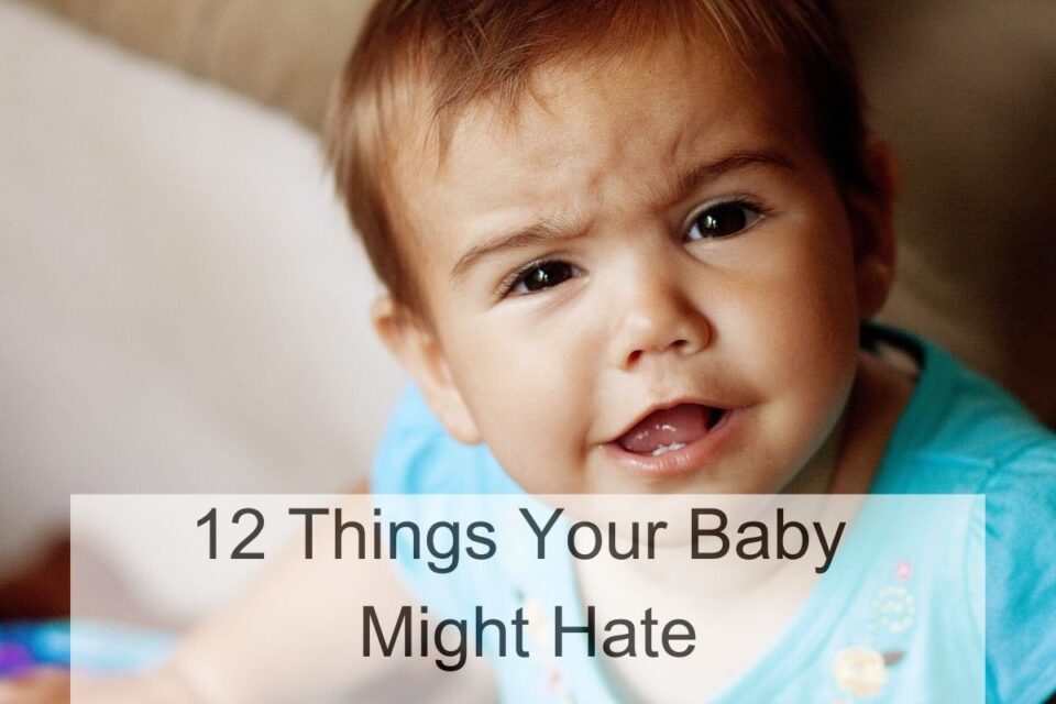 12 Things Babies Hate (And What You Can Do About It) - KidsTurnCentral.com