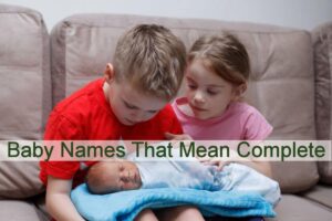 31 Baby Names That Mean Complete (Or Whole) - KidsTurnCentral.com