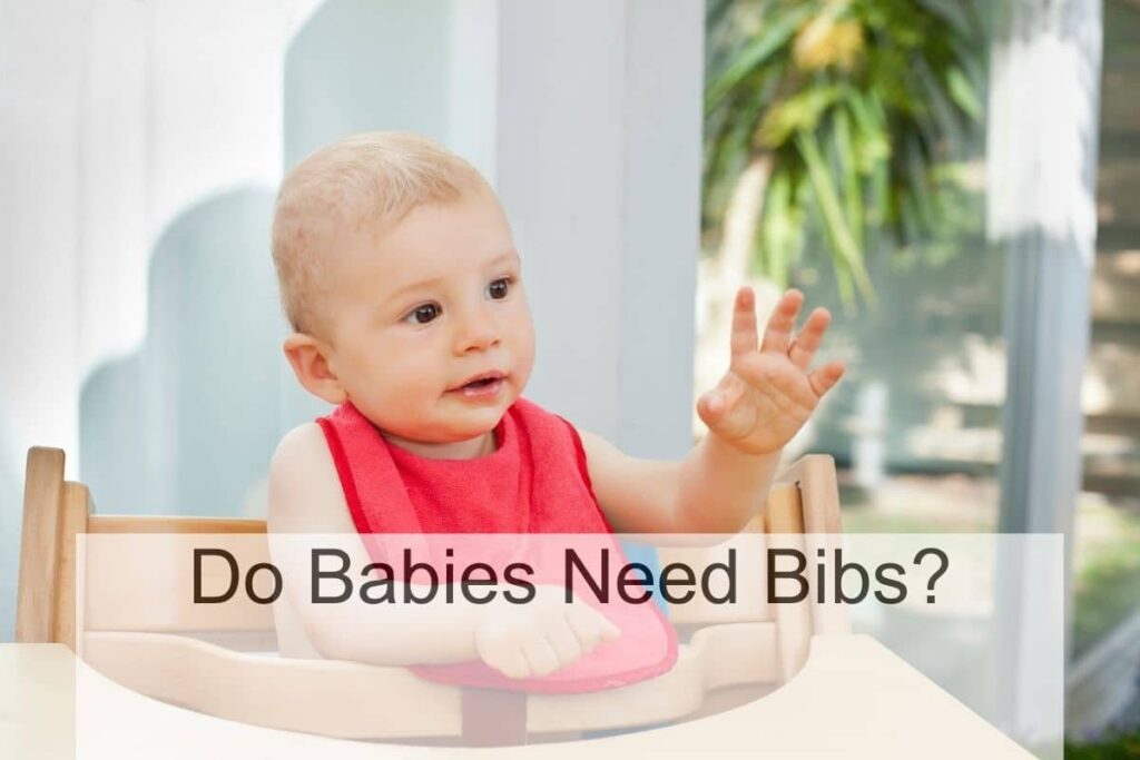 Do Newborns And Babies Need Bibs? (Are They Really Necessary?)