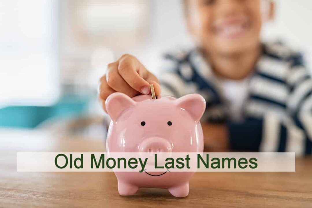 42 Old Money Last Names (Wealth, Power & Status) - KidsTurnCentral.com
