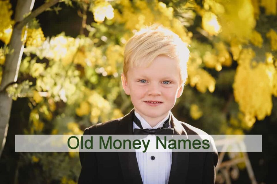 83 Old Money Names (For Naming Your Child) - KidsTurnCentral.com
